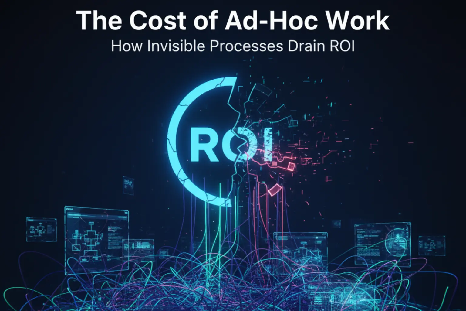 The Cost of Ad-Hoc Work & Invisible Processes